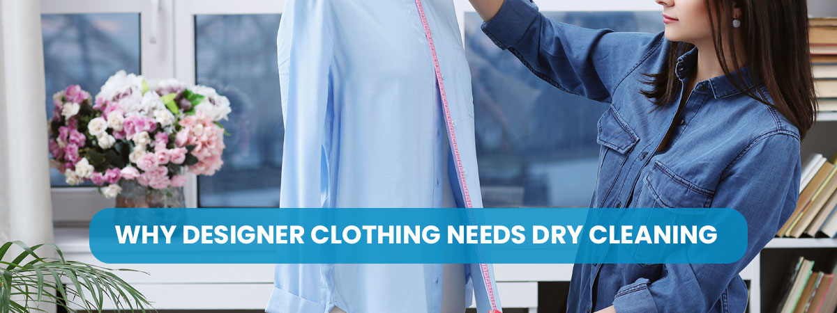 Why Designer Clothing Needs Dry Cleaning