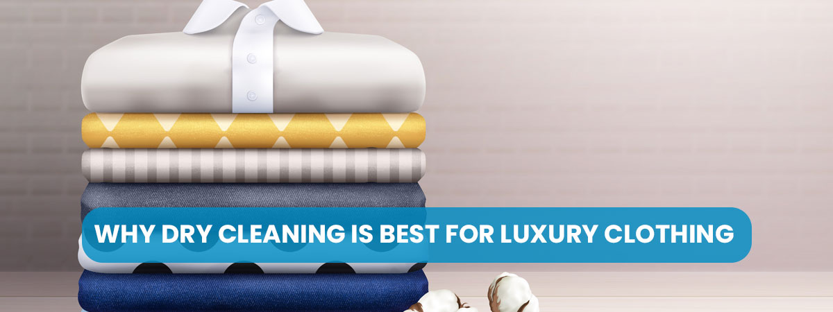 Why Dry Cleaning is Best for Luxury Clothing